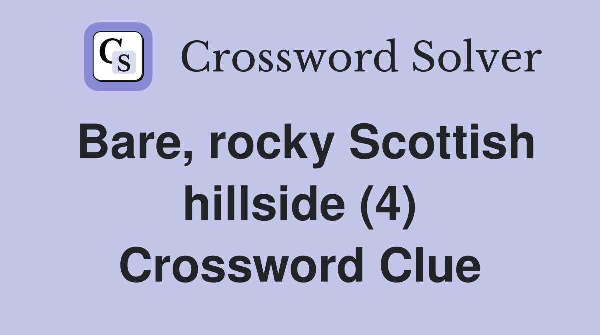 Bare, rocky Scottish hillside (4) - Crossword Clue Answers - Crossword Solver